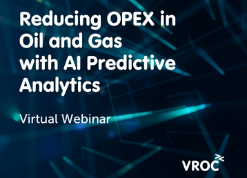 Webinar: Reducing OPEX with AI in Oil and Gas - VROC AI